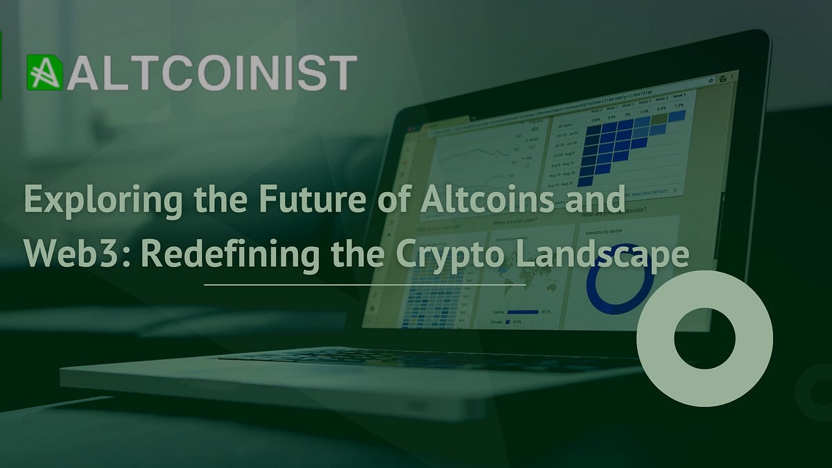 Exploring the Future of Altcoins and Web3: Redefining the Crypto ...