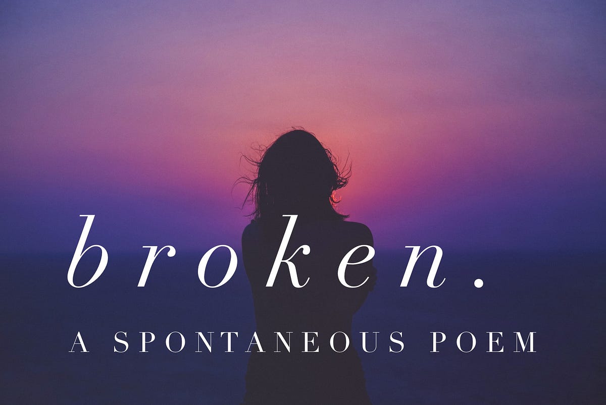 Broken. A spontaneous poem.. I don’t know you anymore. | by L.J | Medium