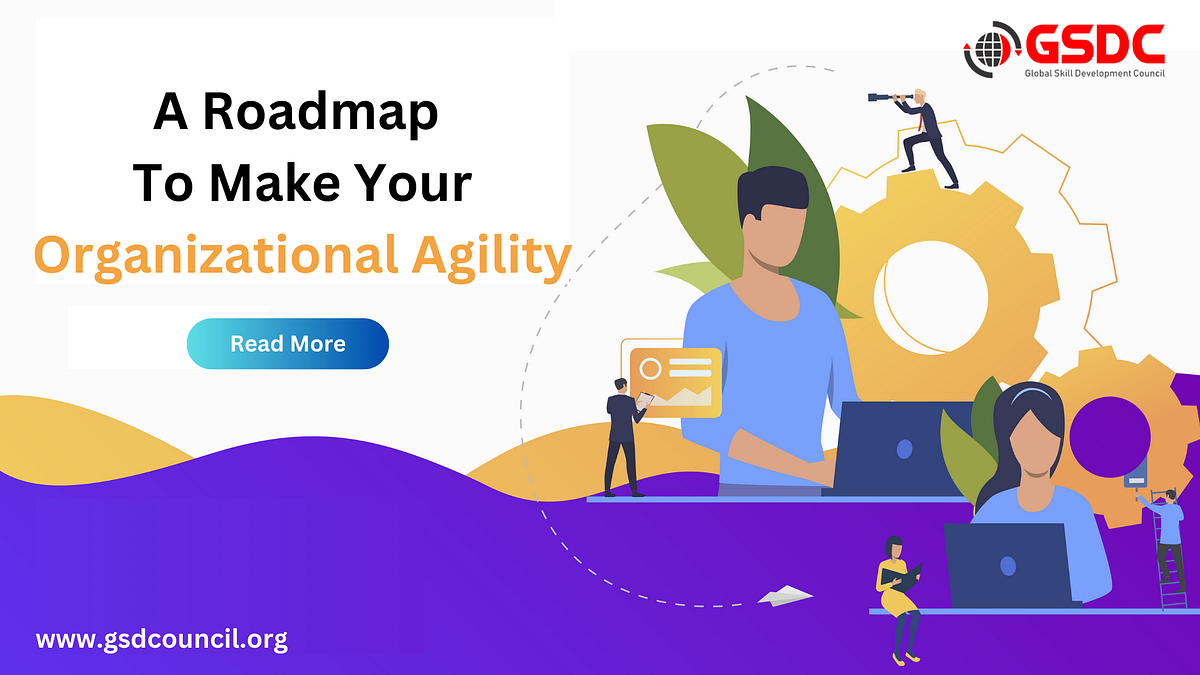 A Roadmap to Make Your Organizational Agility | by Anna Mathew | Medium