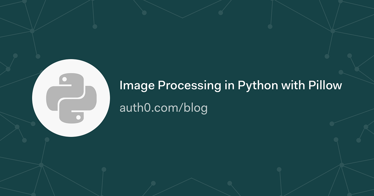 Image Processing In Python With Pillow By Auth0 Medium
