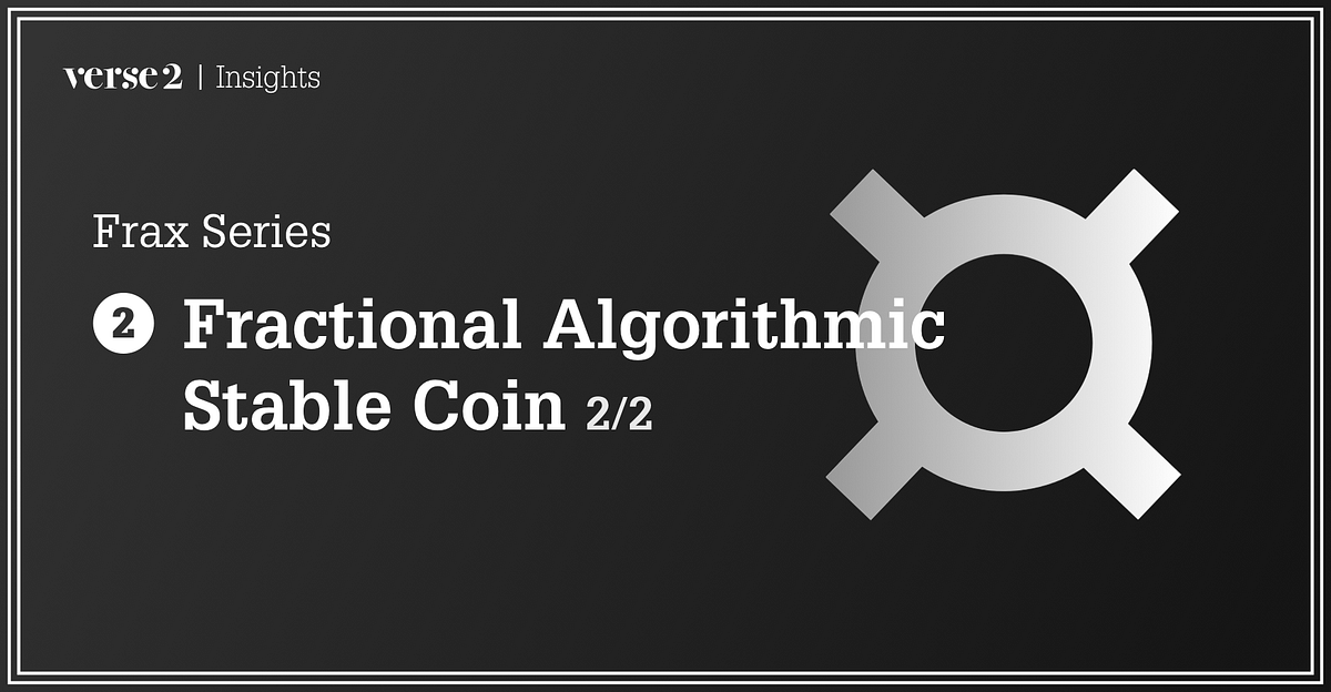 FRAX Series: (2) Fractional Algorithmic Stable Coin | by verse2 ...