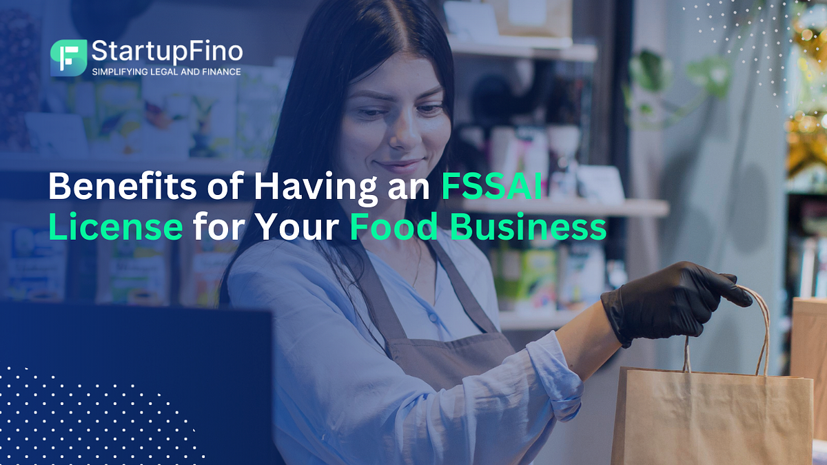 Benefits of Having an FSSAI License for Your Food Business | by ...