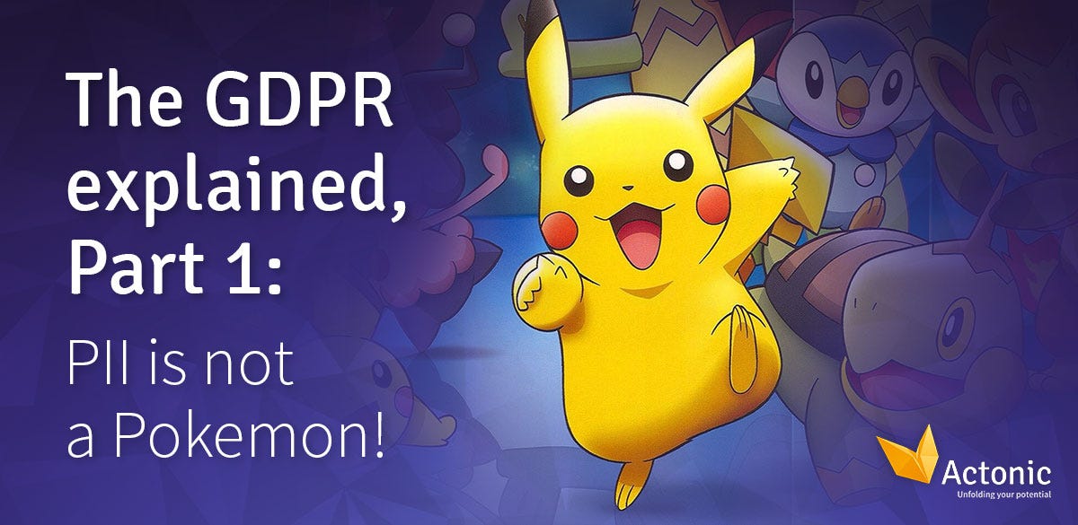 The GDPR explained, Part 1: PII is not a Pokemon! | by Actonic GmbH ...