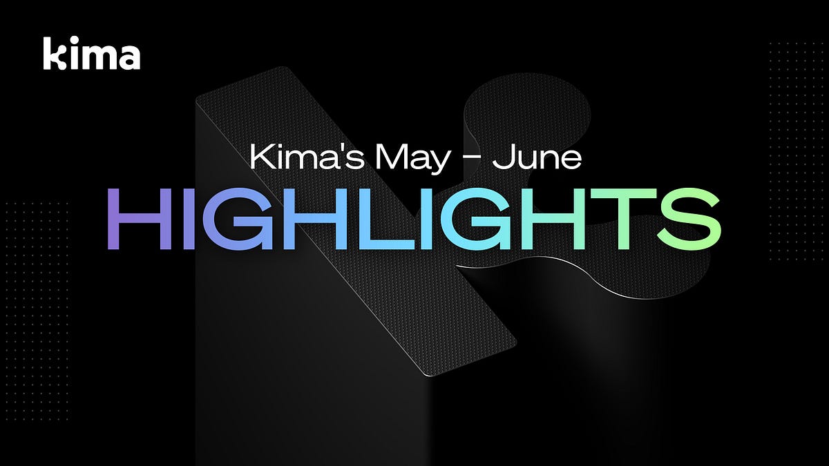 Kima’s May and June Highlights. In Q2 2024, Kima Network continues to… | by Kima | Medium