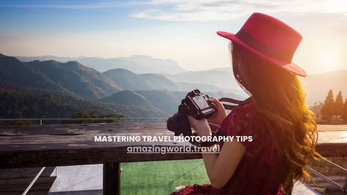 Mastering Travel Photography: 20 Professional Tips for Stunning Shots ...