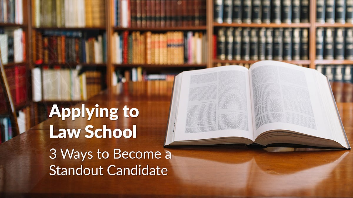 Applying to Law School: 3 Ways to Become a Standout Candidate | by ...