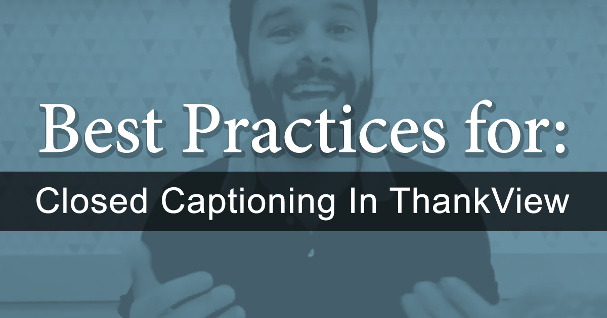 Closed Captions are a great way to ensure your recipient will be able ...