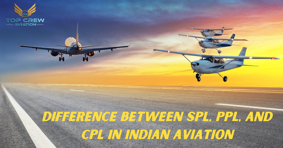 Difference Between SPL, PPL, And CPL In Indian Aviation | by Top Crew ...