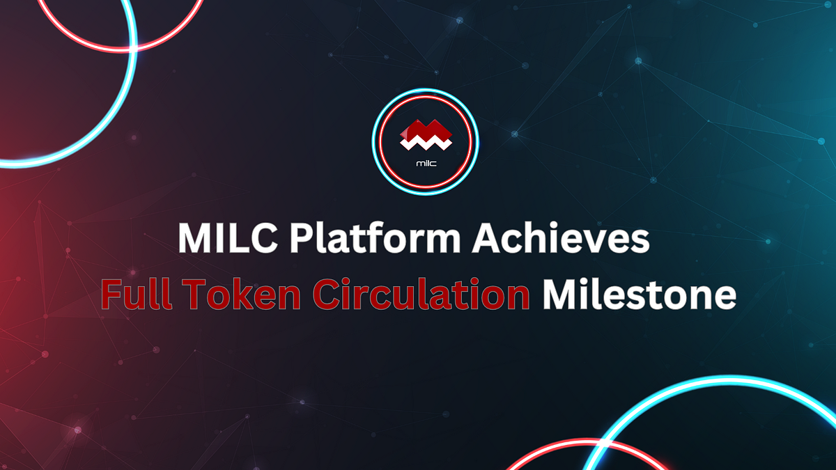 MILC Platform Achieves Full Token Circulation Milestone | by MILC ...