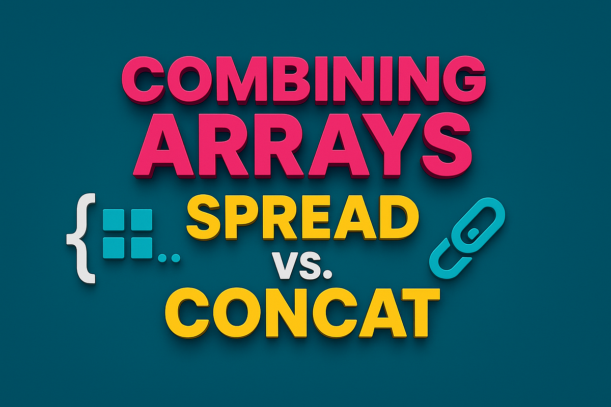 Combining Arrays in JavaScript: Spread vs. Concat | by CodeByUmar | JavaScript in Plain English