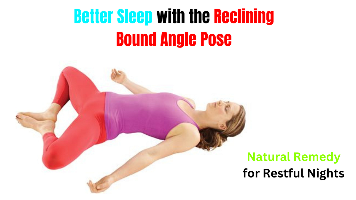 Unlock Better Sleep with the Reclining Bound Angle Pose — Your Natural ...