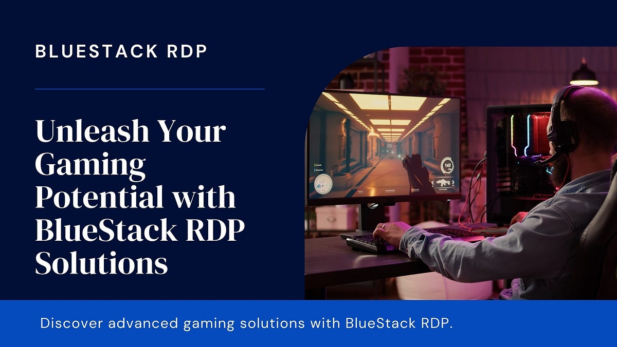 Unleash Your Gaming Potential: Exploring BlueStack RDP and Gaming RDP ...