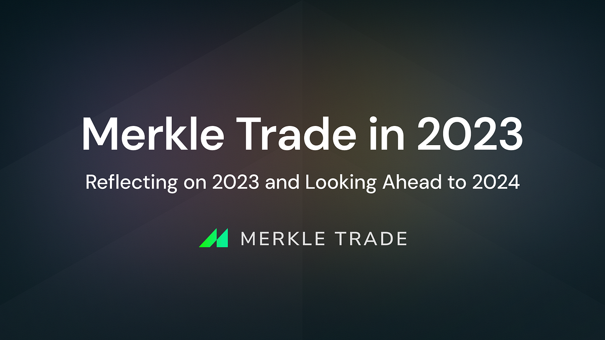 Merkle Trade in 2023: Reflecting on a Landmark Year and Looking Ahead to 2024 | by Merkle Trade ...
