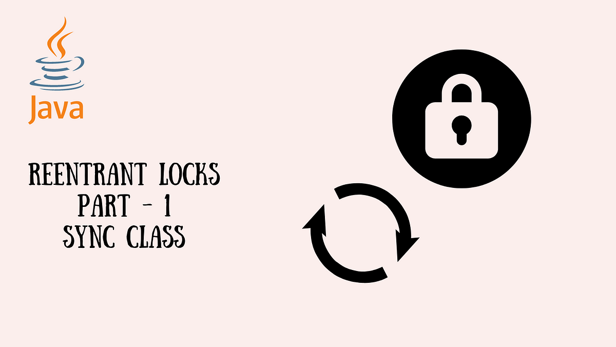 Locks In Java Part 51 Reentrant Locks In Java — Sync Class By Avinashsoni Medium