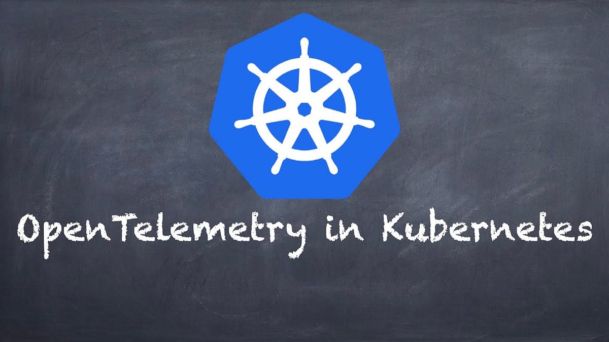 Using OpenTelemetry auto-instrumentation/agents in Kubernetes | by ...