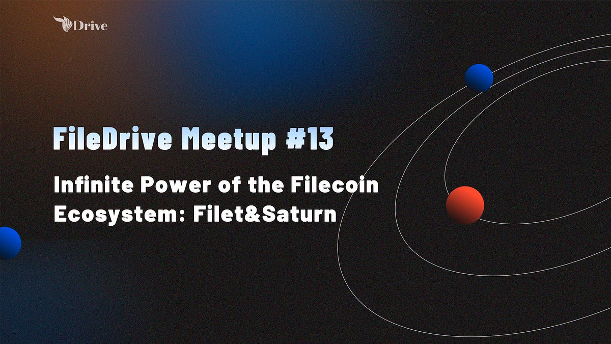 FileDrive Meetup #13: Infinite Power of the Filecoin Ecosystem: Filet&Saturn | by FileDrive Labs ...