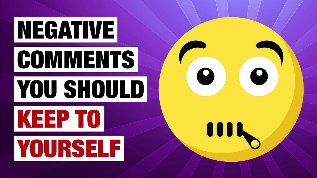 11 Negative Comments You Should Always Keep to Yourself | by Space ...