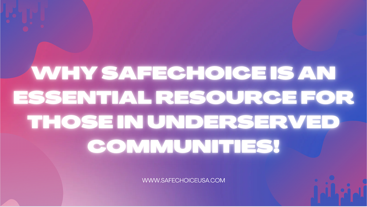 Why SafeChoice is an essential resource for those in underserved ...