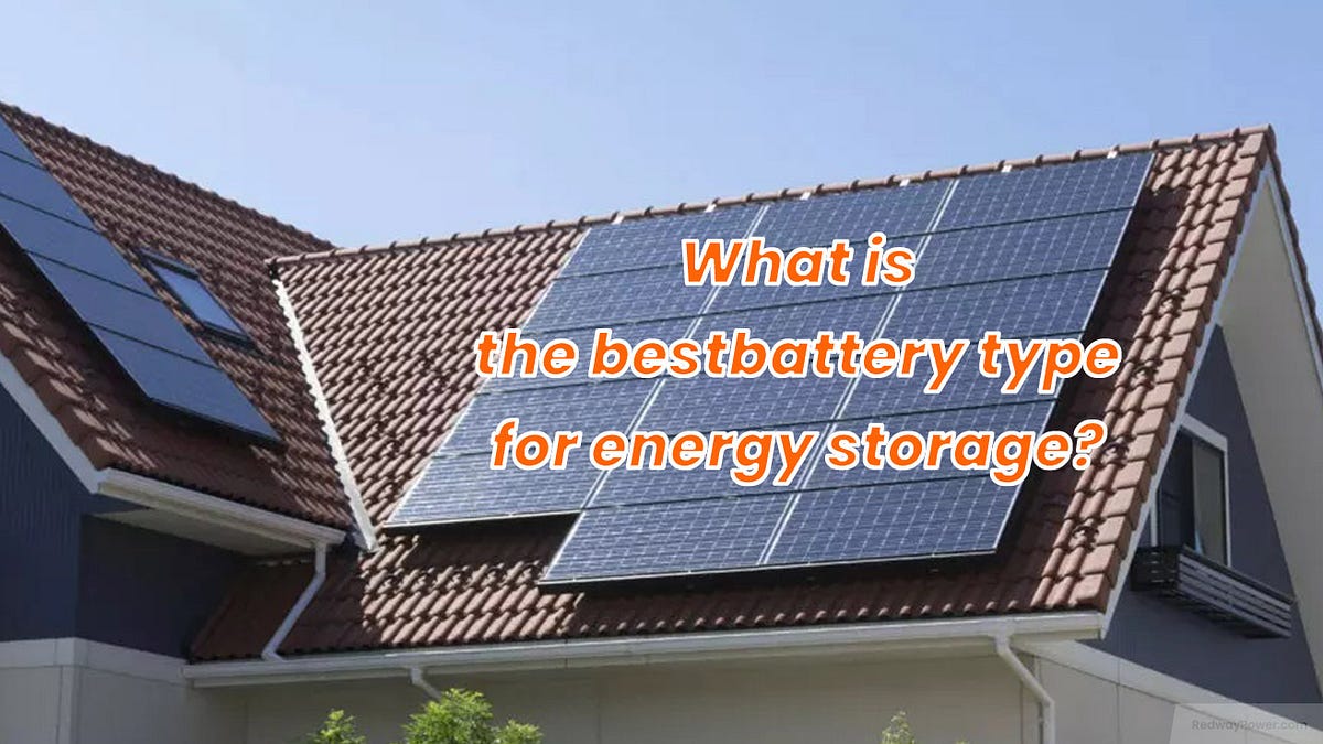 What is the Best Battery Type for Energy Storage | by Crousejam | Medium