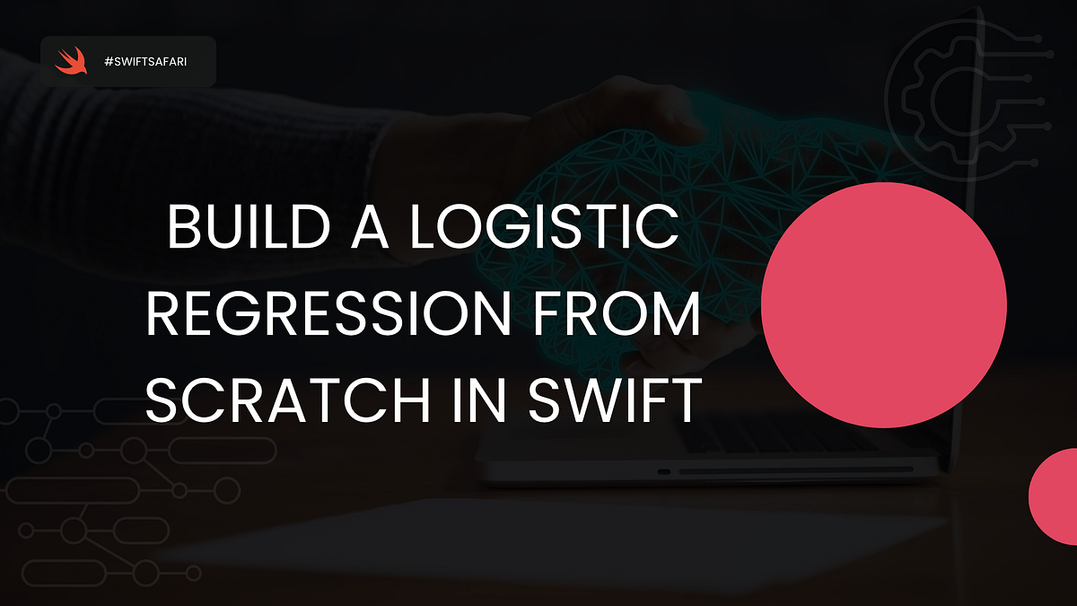 Build A Logistic Regression Model From Scratch In Swift Swift Safari 9127