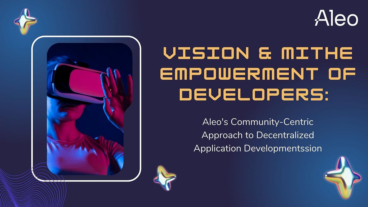 The Empowerment of Developers: Aleo’s Community-Centric Approach to Decentralized Application ...