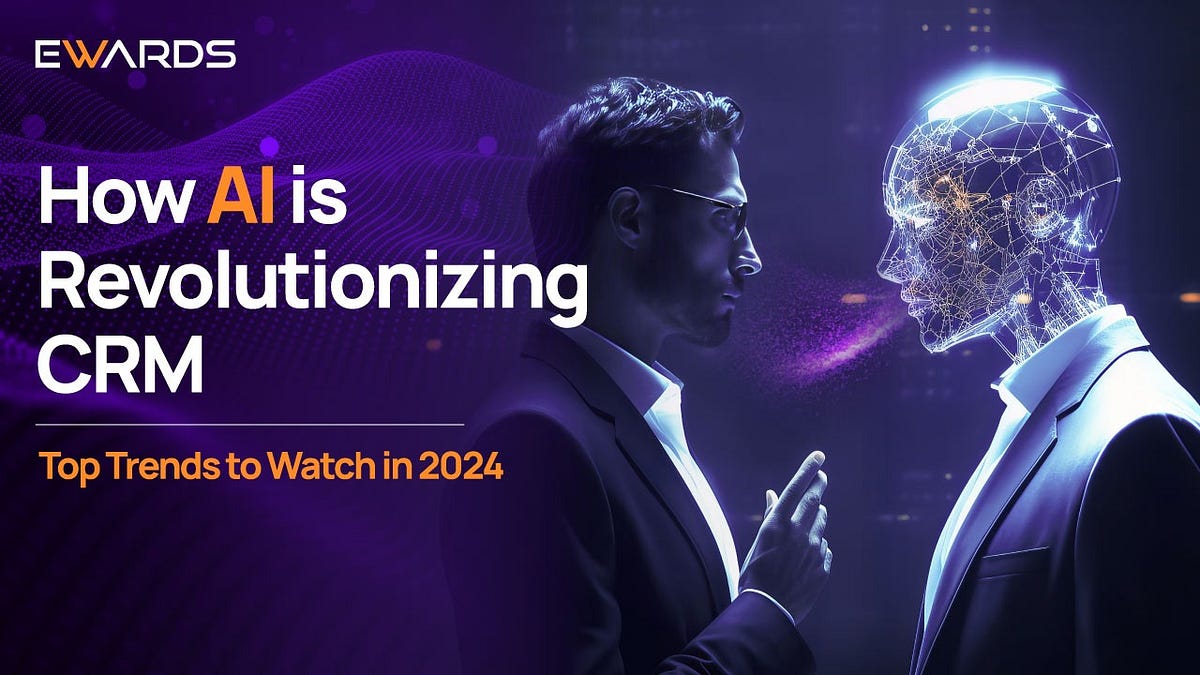 How AI is Revolutionizing CRM: Top Trends to Watch in 2024 | by eWards ...