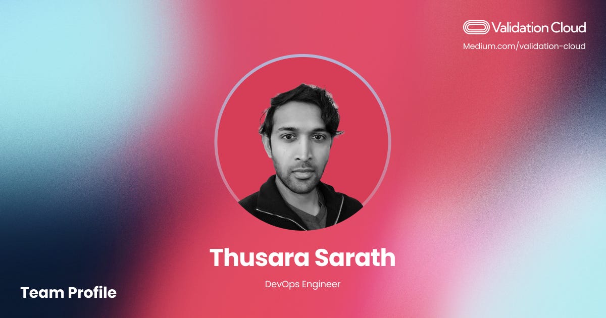 Team Profiles: Thusara Sarath. Introducing Team Profiles! At… | by Validation Cloud | Validation ...