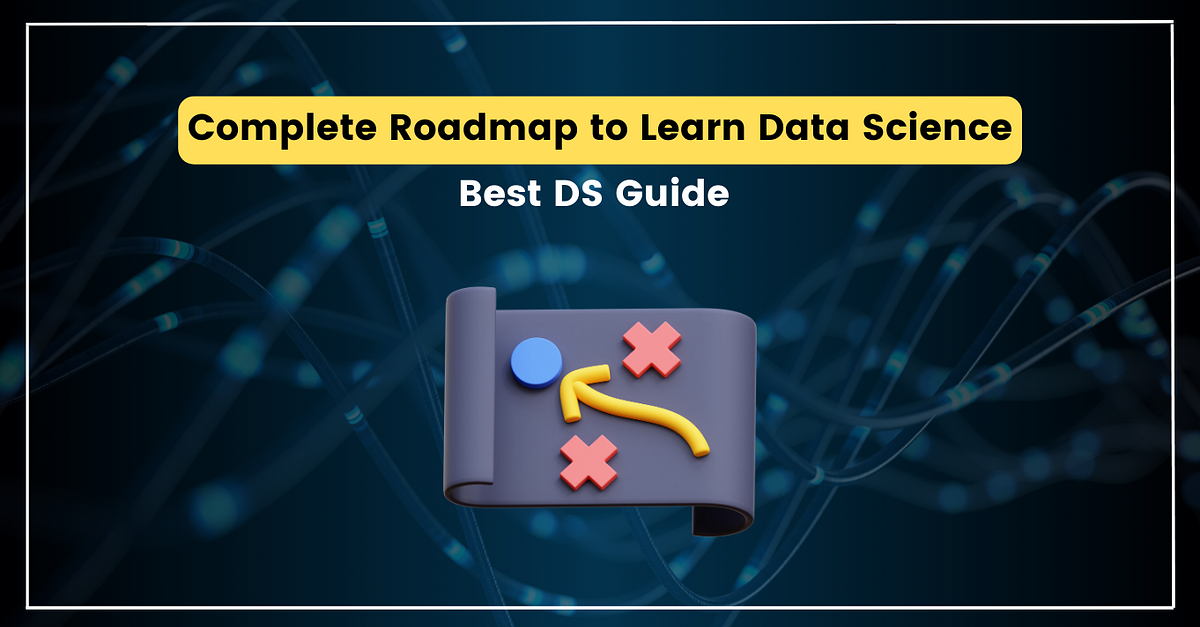 Complete Roadmap to Learn Data Science | Best DS Guide | by priyankayadav | Jul, 2024 | Medium