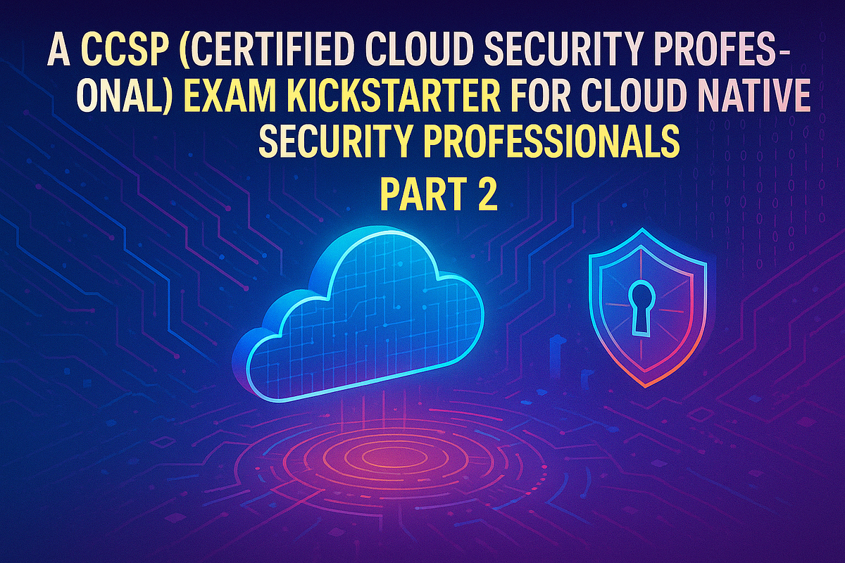 A CCSP (Certified Cloud Security Professional) Exam Kickstarter for Cloud Native Security ...