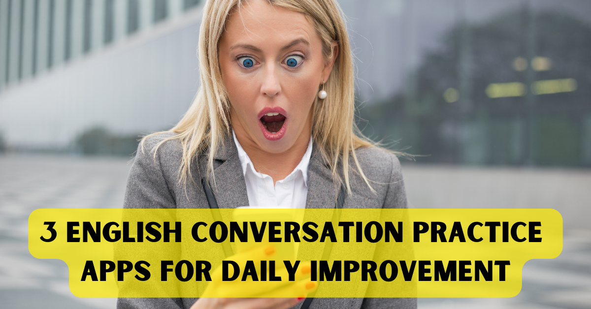 Practice Anytime, Anywhere: 3 English Conversation Practice Apps for ...