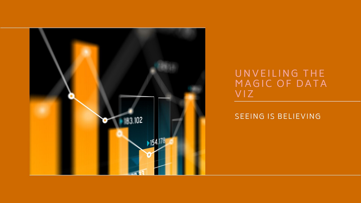 Unveiling the Magic of Data Visualization: Seeing is Believing | by ...