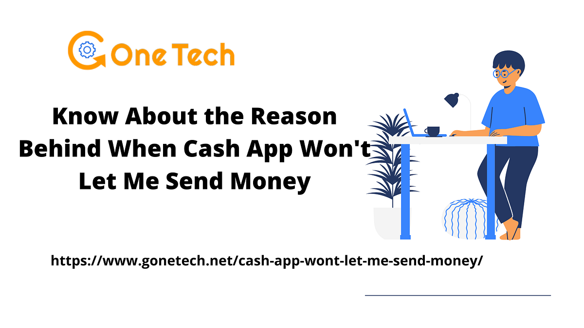 Know About the Reason Behind When Cash App Won’t Let Me Send Money | by ...