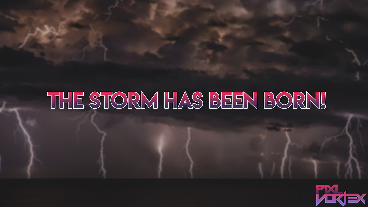 The Storm has been born.. Welcome to Pixl Vortex! — A stream team… | by ...