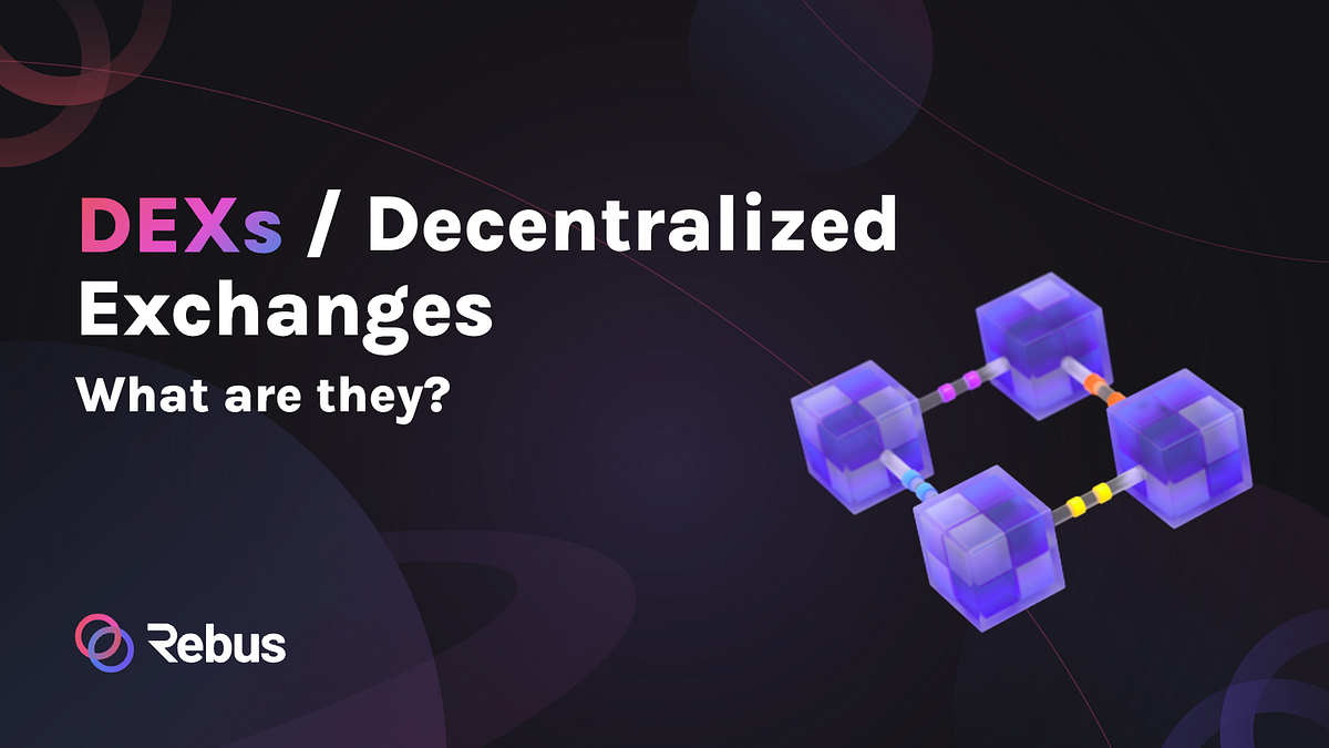 Decentralized Exchanges (DEX): What are they? | by Rebus Chain | Medium