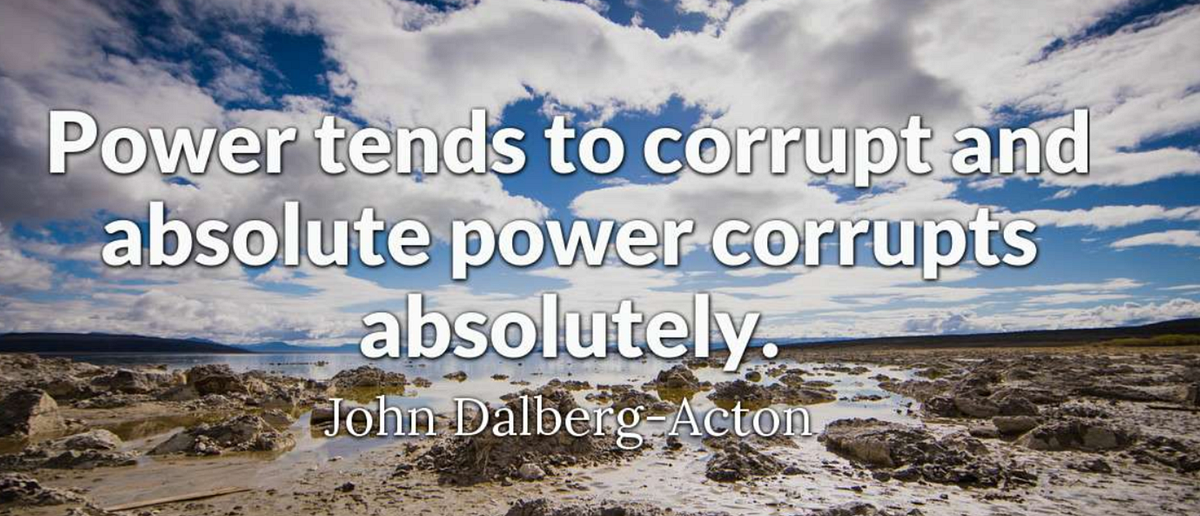 How and Why Power Corrupts. I first heard the quote, “Power tends… | by ...