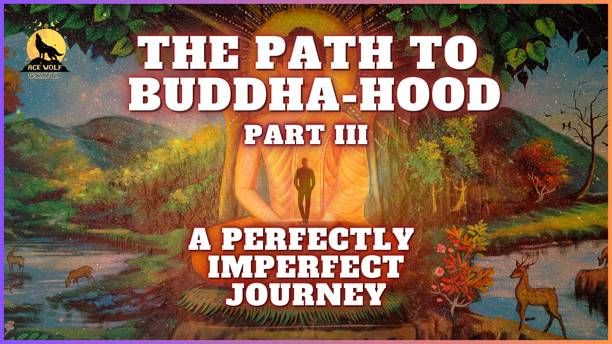 The Path to Buddha-hood Pt. 3. A Perfectly Imperfect Journey | by Adam ...