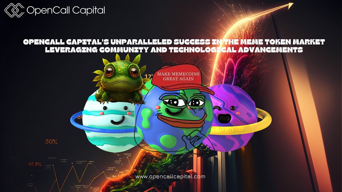 Opencall Capital’s Unparalleled Success in the Meme Token Market | by ...