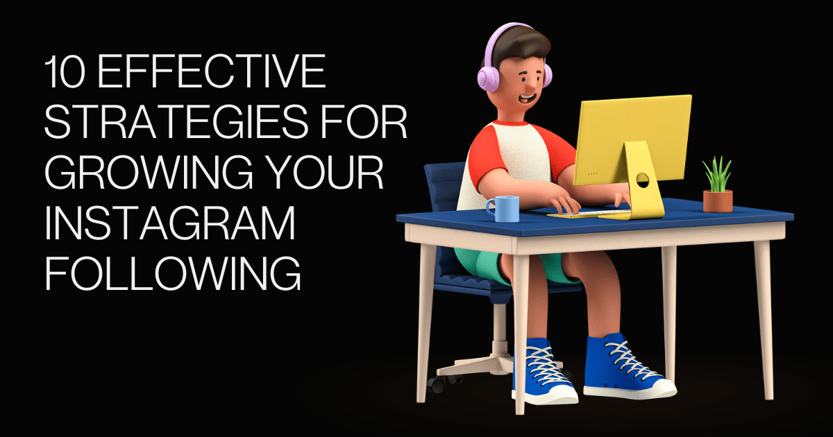 10 Effective Strategies for Growing Your Instagram Following | by ...