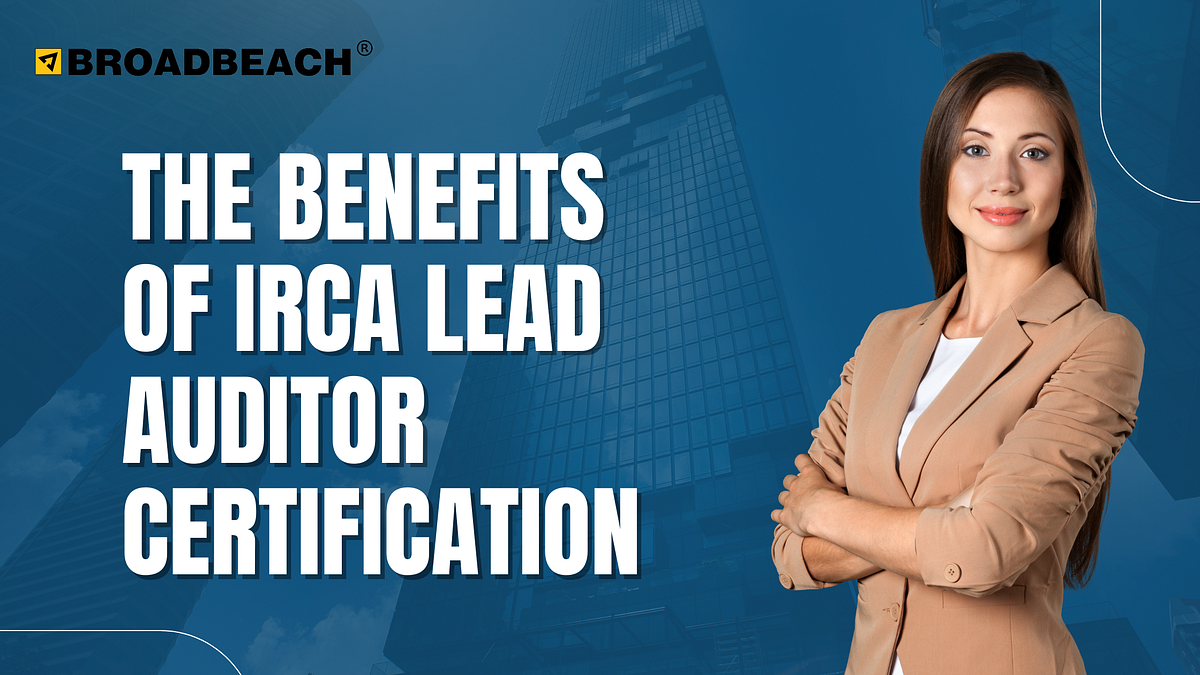 The benefits of IRCA Lead Auditor Certification for professionals and ...