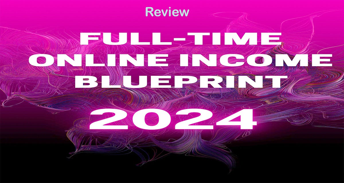 2024 Full Time Online Income Blueprint Review [Francis Ochoco] - Akhilias Mardy - Medium