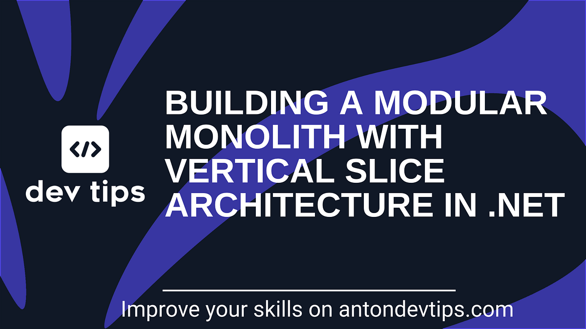Building a Modular Monolith With Vertical Slice Architecture in .NET ...
