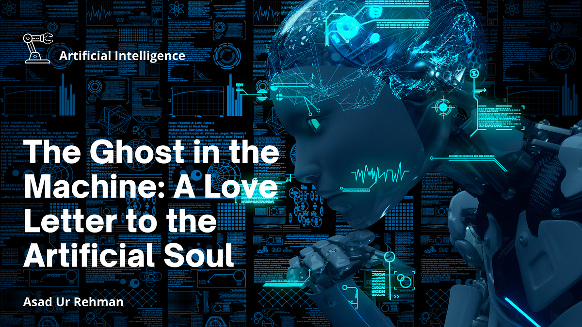 The Ghost in the Machine: A Love Letter to the Artificial Soul | by ...