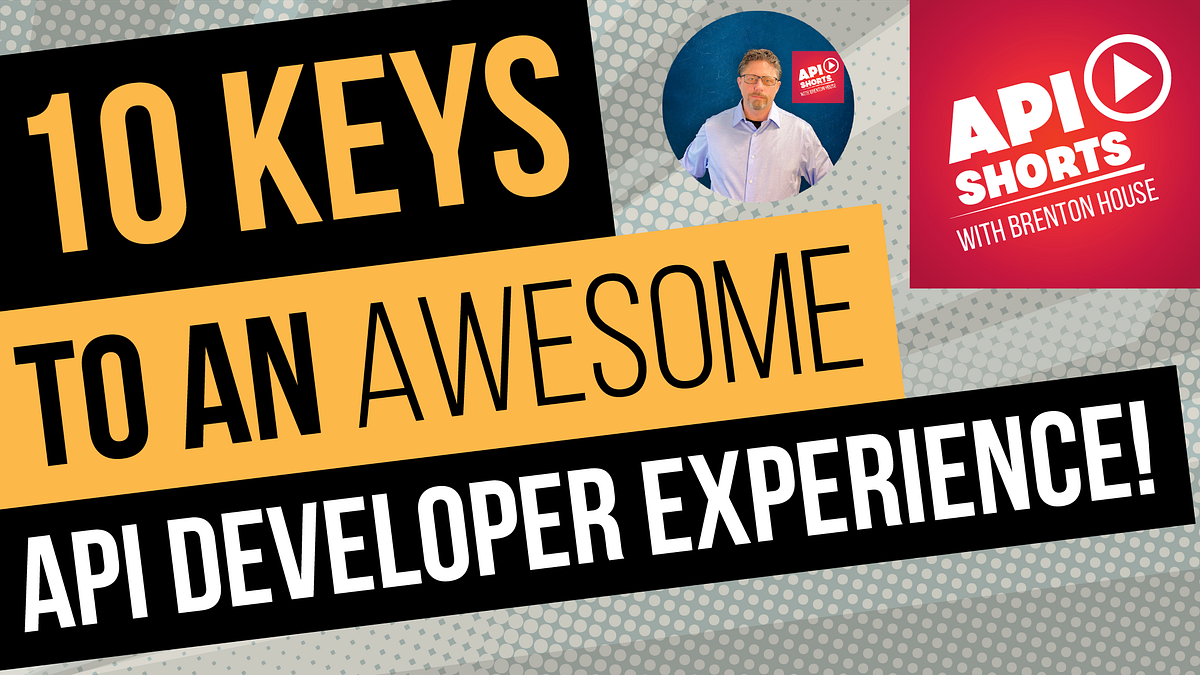 10 Keys to a WINNING API Developer Experience! | Brenton House — Master ...