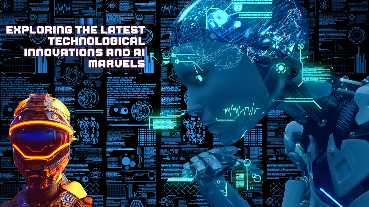 Exploring the Latest Technological Innovations and AI Marvels | by ...