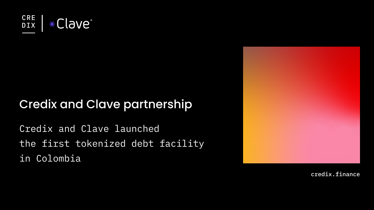 Credix and Clave Launch Pioneering Tokenized Debt Facility in Colombia ...