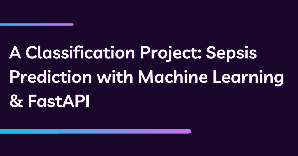 A Classification Project: Sepsis Prediction with Machine Learning & FastAPI | by Alberta Cofie ...