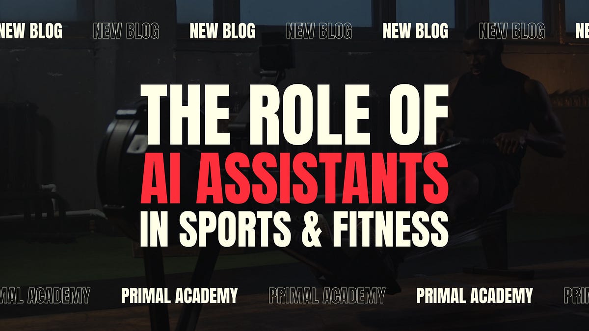 The Role of AI Assistants in Sports & Fitness | by PRIMAL | Medium