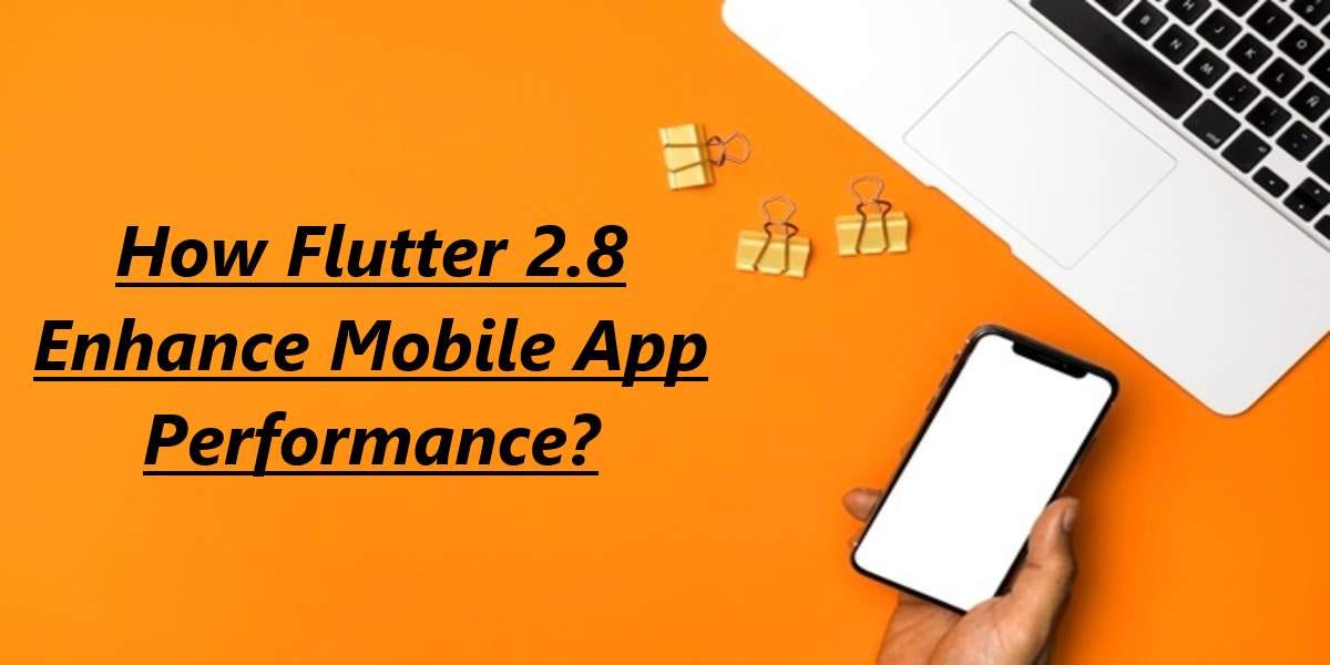 How Flutter 2.8 Enhance Mobile App Performance? | Medium