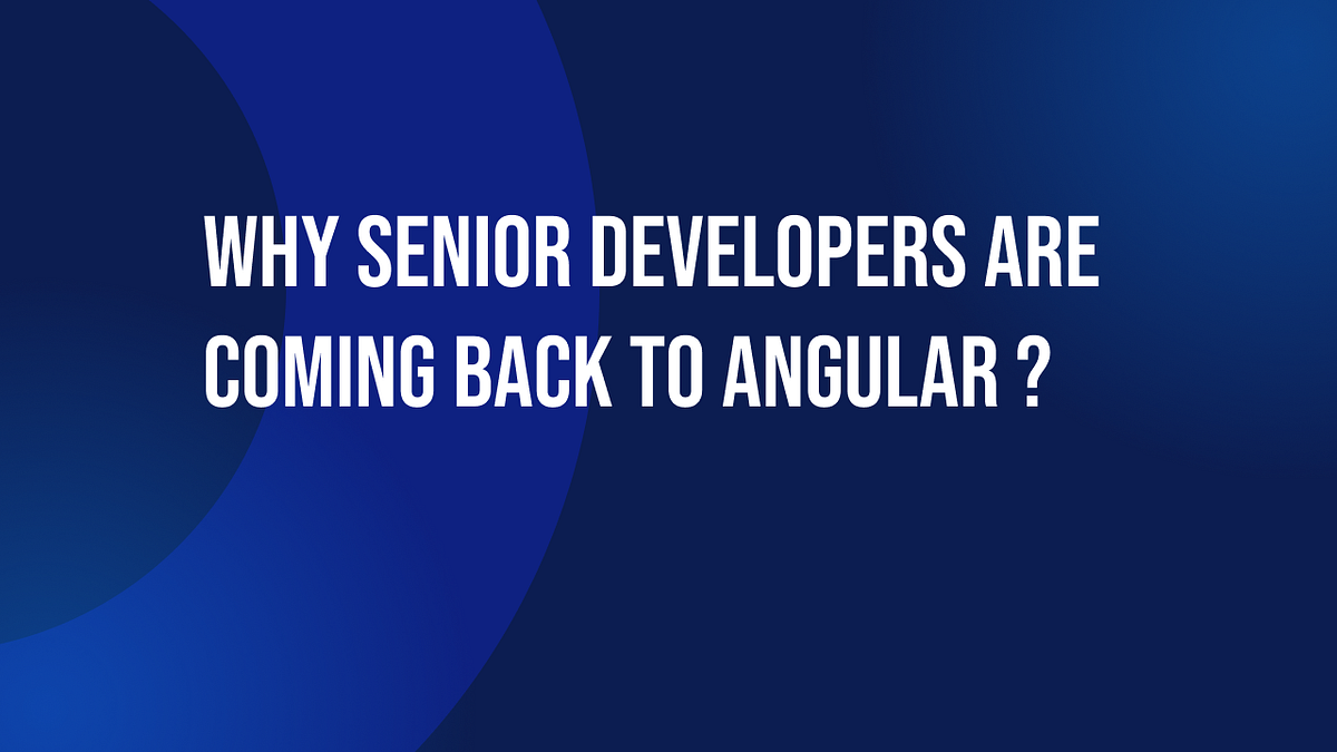 Why Senior Developers Are Coming Back to Angular | by Satnam Singh | Medium