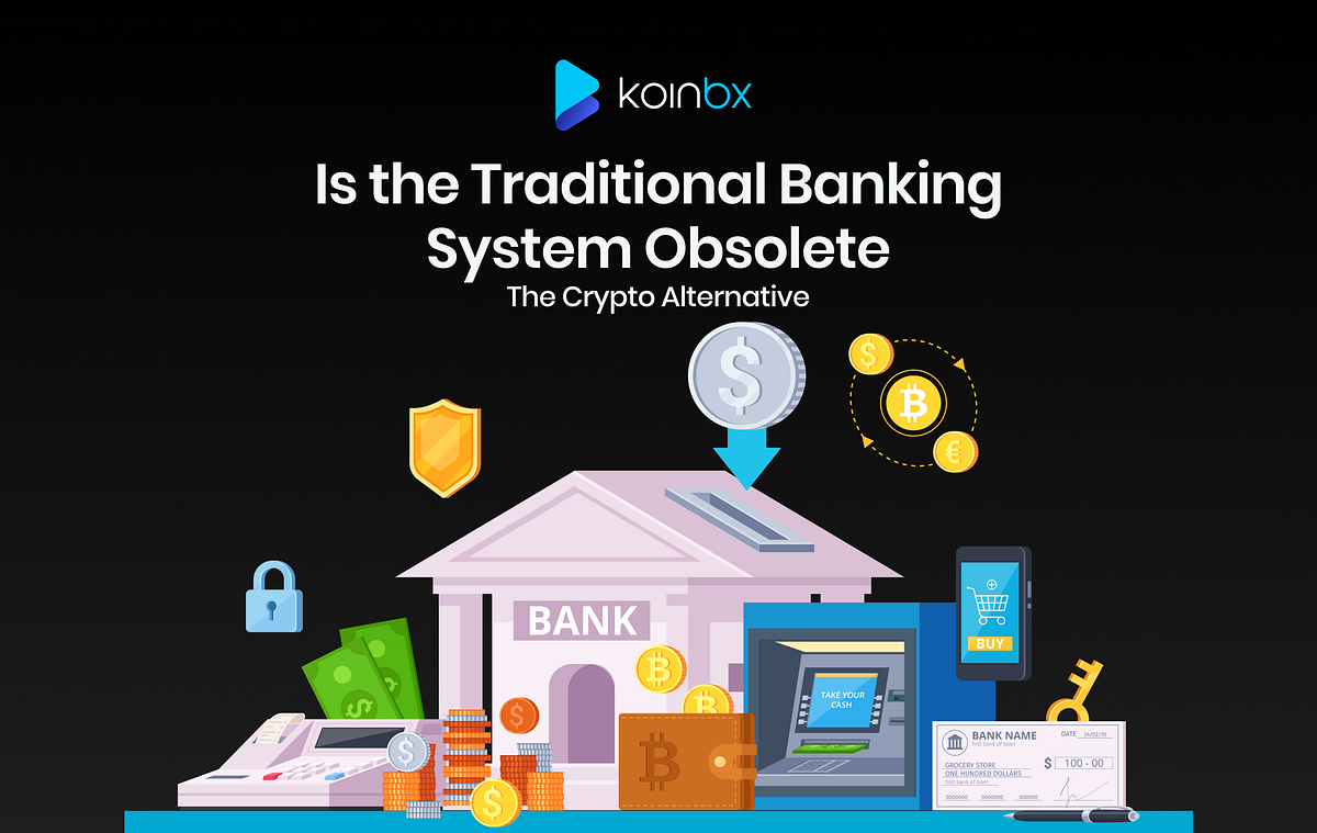 Is the Traditional Banking System Obsolete? The Crypto Alternative | by ...